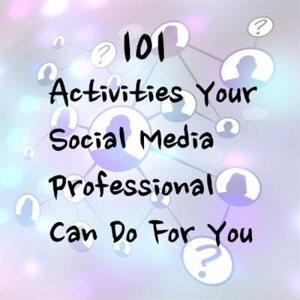 101 Activities A Social Media Professional Will Do On Facebook, Twitter ...